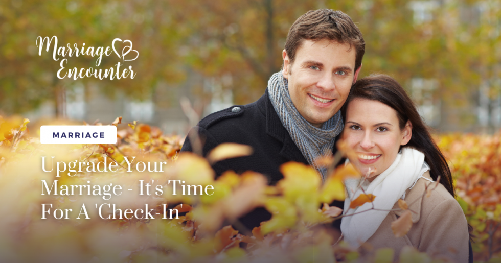 Upgrade Your Marriage - It's Time For A 'Check-In'